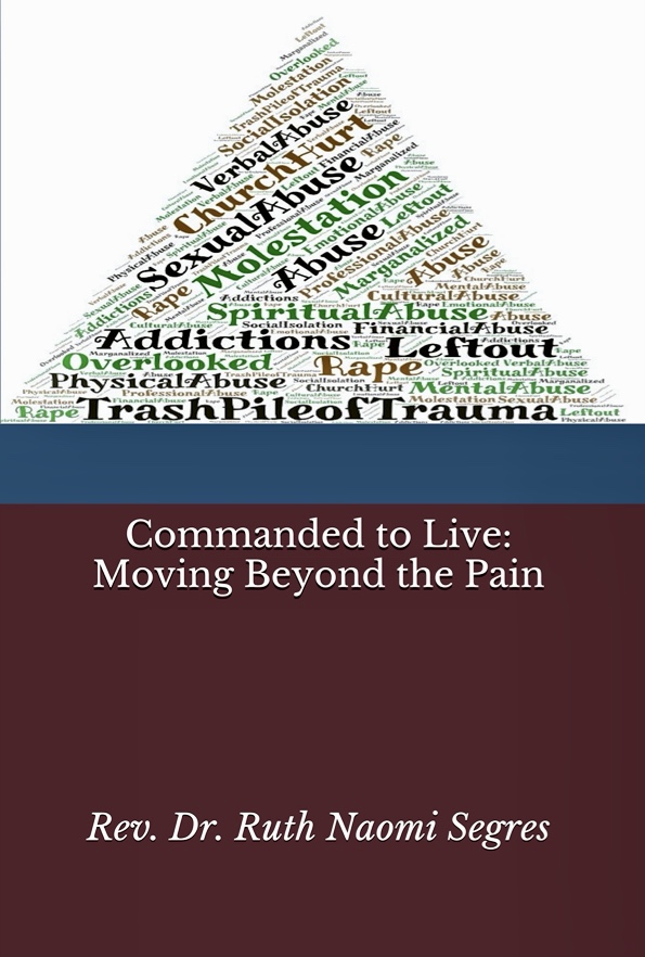 Commanded to Live: Moving Beyond the Pain by Rev. Dr. Ruth Naomi Segres ...